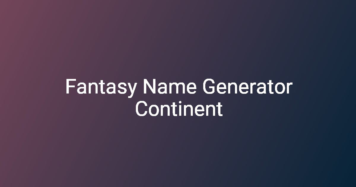 Fantasy Name Generator Continent - AppWizr