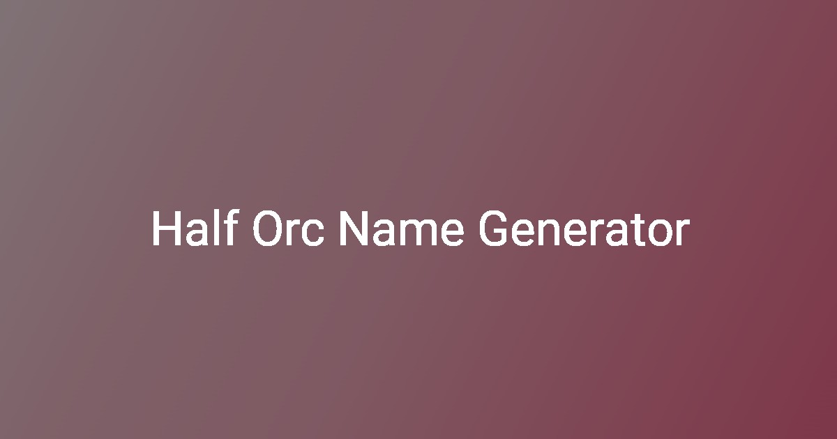 Half Orc Name Generator - AppWizr