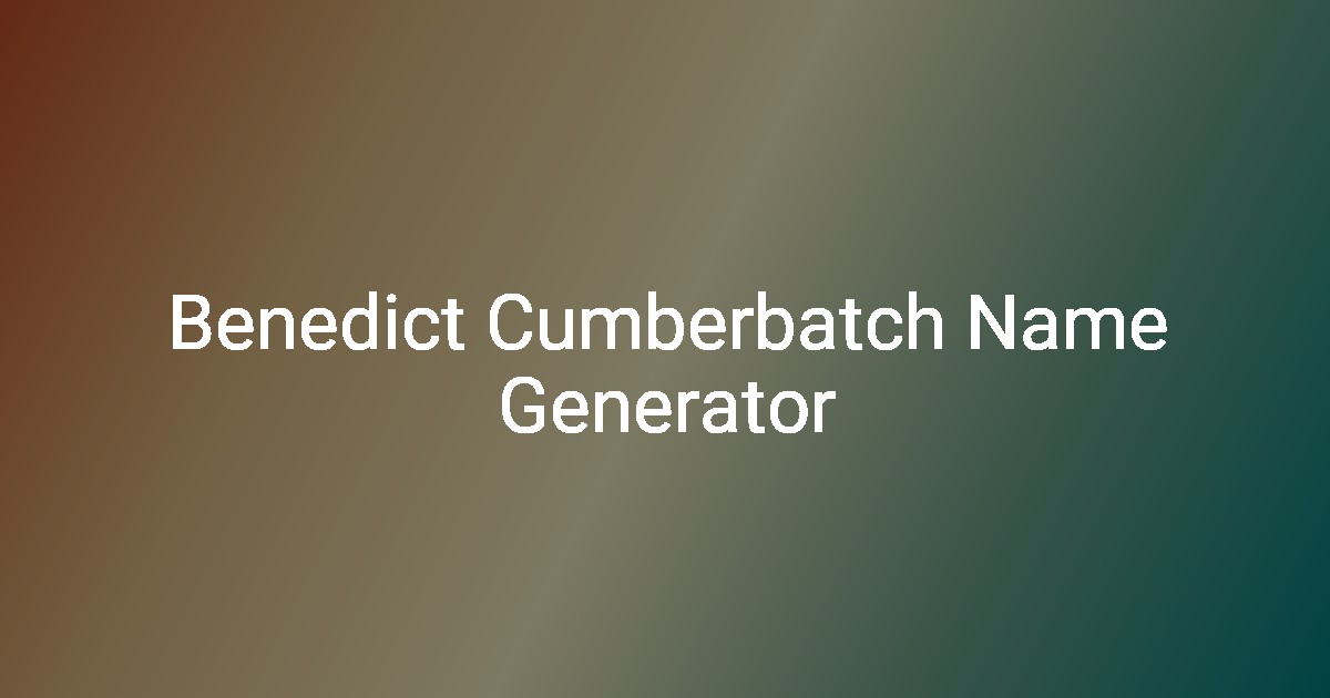 Benedict Cumberbatch Name Generator - AppWizr