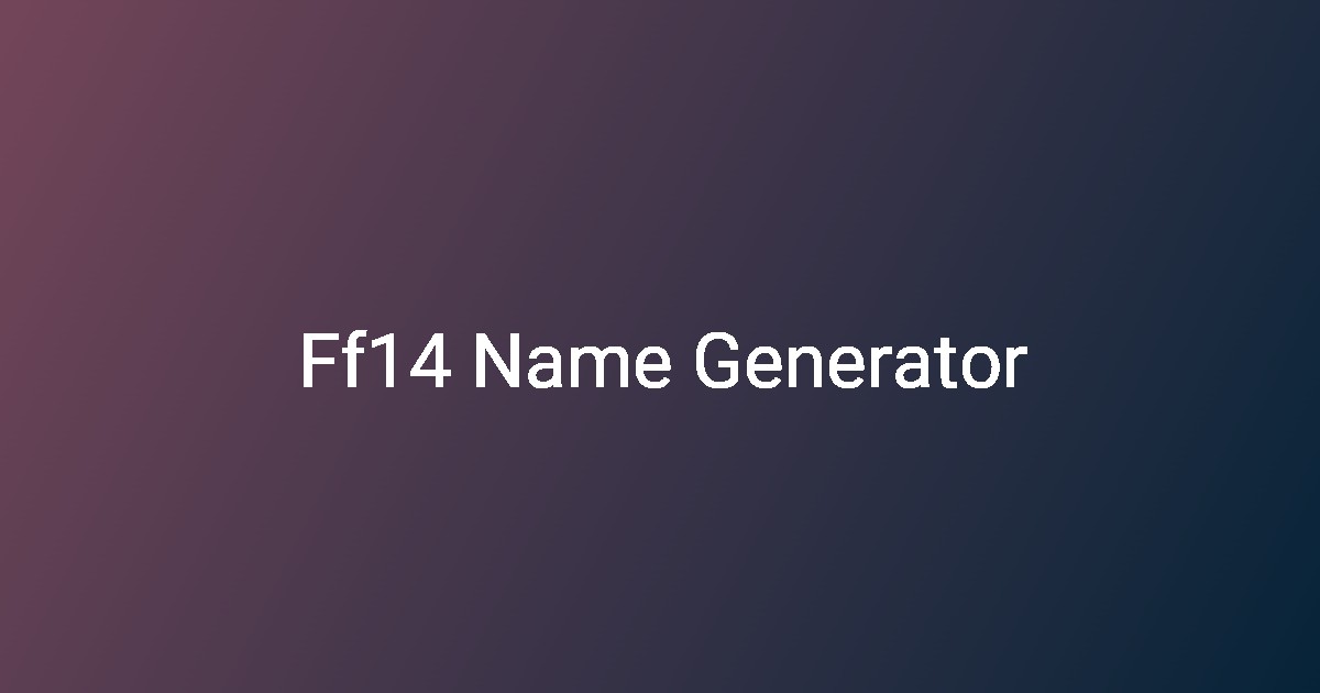 Ff14 Name Generator - AppWizr