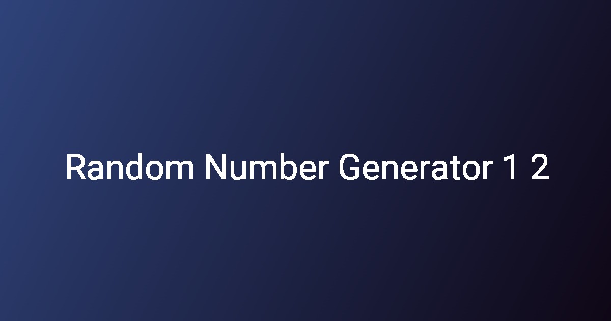 Random Number Generator 1 2 - AppWizr