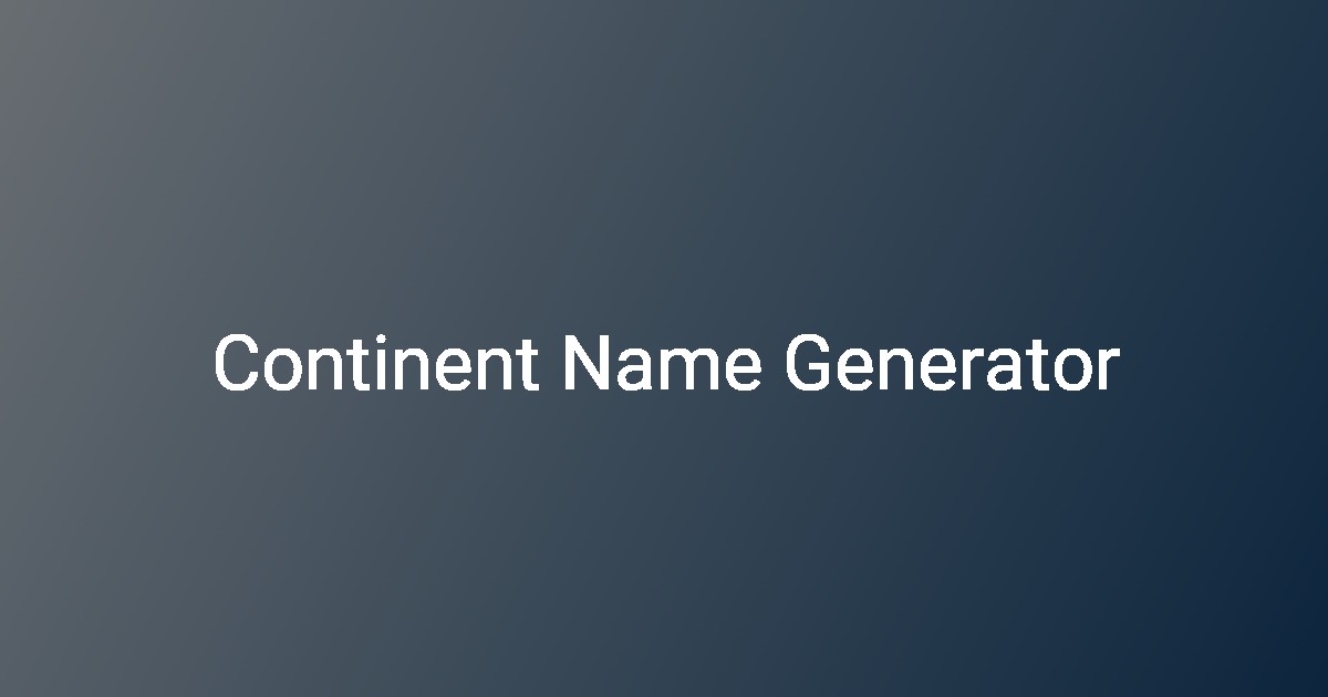 Continent Name Generator - AppWizr