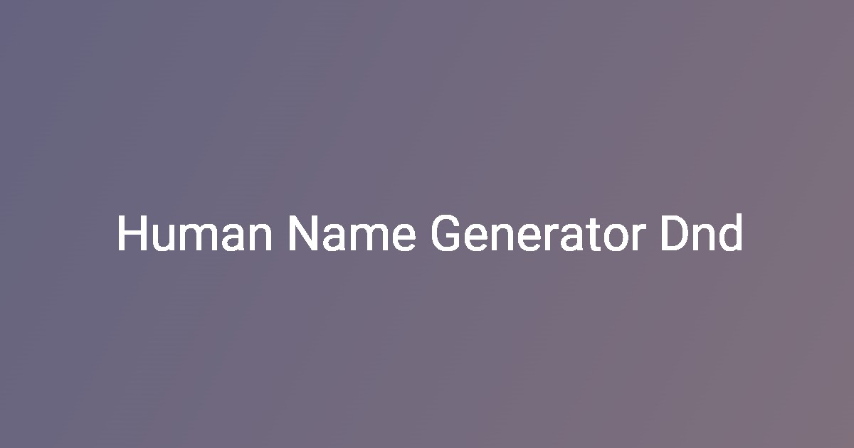 Human Name Generator Dnd - AppWizr