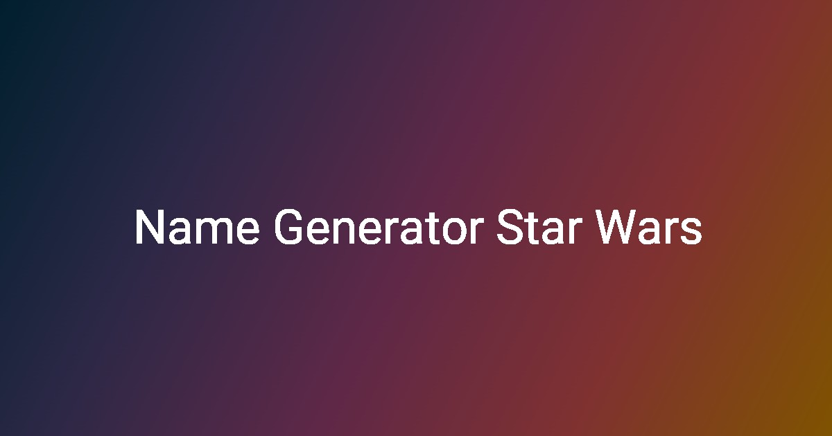 Name Generator Star Wars - AppWizr
